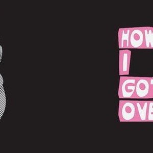 How I Got Over - Rotten Tomatoes