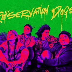 Reservation Dogs - Rotten Tomatoes