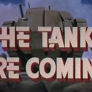 The Tanks Are Coming - Rotten Tomatoes