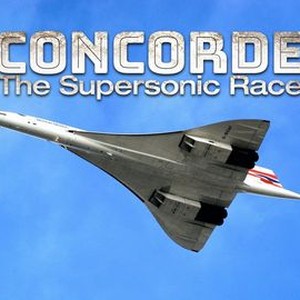 Concorde: The Supersonic Race - Rotten Tomatoes