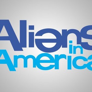 Aliens in America - Rotten Tomatoes