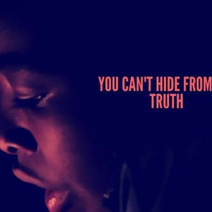 You Can't Hide From the Truth - Rotten Tomatoes