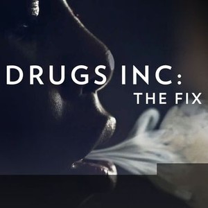 Drugs, Inc.: The Fix: Season 2, Episode 10 - Rotten Tomatoes