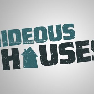 Hideous Houses - Rotten Tomatoes