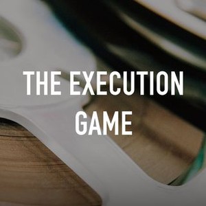 The Execution Game - Rotten Tomatoes