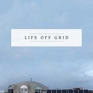 Life Off Grid - Rotten Tomatoes
