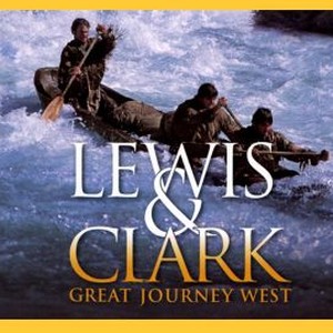 Lewis & Clark: Great Journey West - Rotten Tomatoes