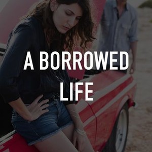 A Borrowed Life - Rotten Tomatoes