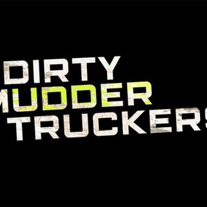 Dirty Mudder Truckers - Rotten Tomatoes