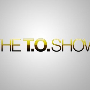 The T.O. Show - Rotten Tomatoes