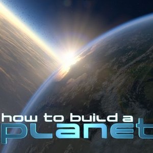 How To Build A Planet - Rotten Tomatoes