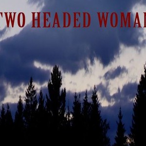 Two Headed Woman - Rotten Tomatoes