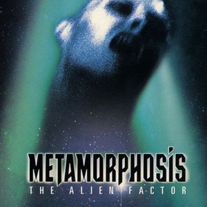 Metamorphosis: The Alien Factor - Rotten Tomatoes