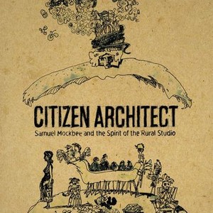 Citizen Architect: Samuel Mockbee and the Spirit of the Rural Studio ...