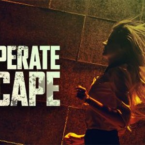 Desperate Escape - Rotten Tomatoes
