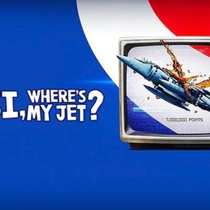 Pepsi, Where's My Jet? - Rotten Tomatoes