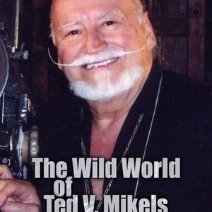 The Wild World of Ted V. Mikels - Rotten Tomatoes