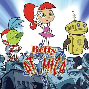 Atomic Betty - Rotten Tomatoes