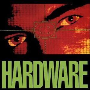 Hardware (1990) - Rotten Tomatoes