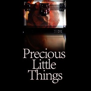 Precious Little Things - Rotten Tomatoes