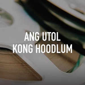 Ang Utol Kong Hoodlum - Rotten Tomatoes