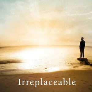 Irreplaceable - Rotten Tomatoes