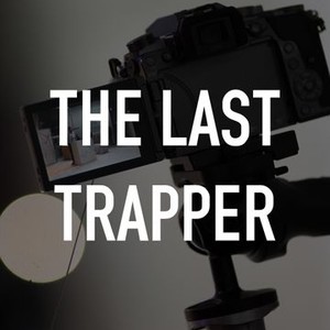 The Last Trapper - Rotten Tomatoes