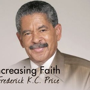 Ever Increasing Faith With Dr. Frederick K.C. Price - Rotten Tomatoes