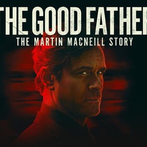 The Good Father: The Martin MacNeill Story - Rotten Tomatoes
