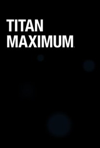 Titan Maximum - Rotten Tomatoes