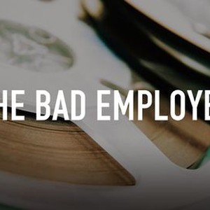 The Bad Employee - Rotten Tomatoes
