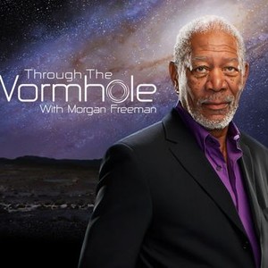 Through the Wormhole With Morgan Freeman - Rotten Tomatoes