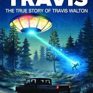 Travis: The True Story of Travis Walton - Rotten Tomatoes