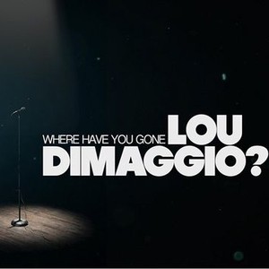 Where Have You Gone, Lou DiMaggio? - Rotten Tomatoes