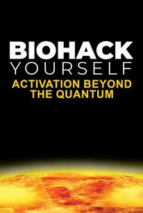 Biohack Yourself: Activation Beyond the Quantum | Rotten Tomatoes
