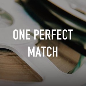 One Perfect Match - Rotten Tomatoes
