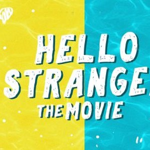 Hello Stranger: The Movie - Rotten Tomatoes