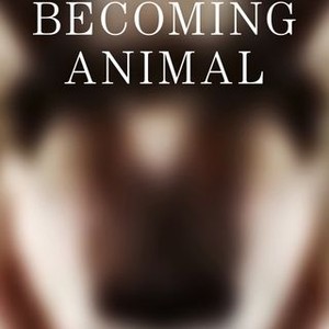 Becoming Animal - Rotten Tomatoes