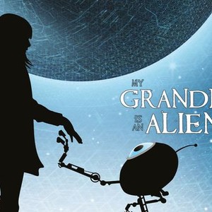 My Grandpa Is an Alien - Rotten Tomatoes