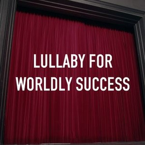 Lullaby for Worldly Success - Rotten Tomatoes