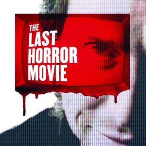 The Last Horror Movie - Rotten Tomatoes