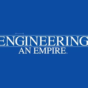 Engineering an Empire - Rotten Tomatoes