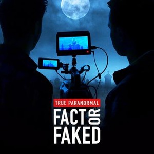 True Paranormal: Fact or Faked - Rotten Tomatoes