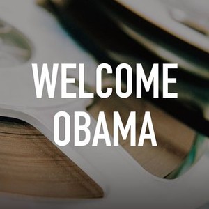 Welcome Obama - Rotten Tomatoes