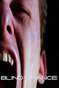 Blind Chance | Audience Reviews | Rotten Tomatoes