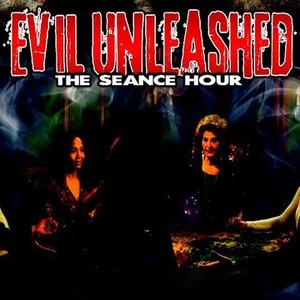 Evil Unleashed: The Seance Hour - Rotten Tomatoes