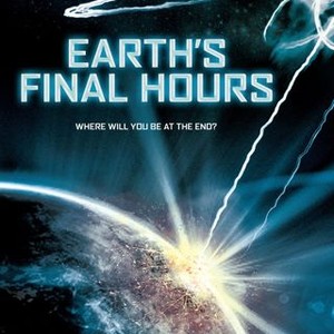 Earth's Final Hours - Rotten Tomatoes