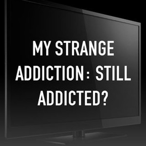 My Strange Addiction: Still Addicted?: Season 1, Episode 1 - Rotten ...