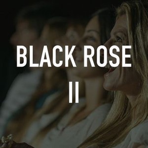 Black Rose II - Rotten Tomatoes