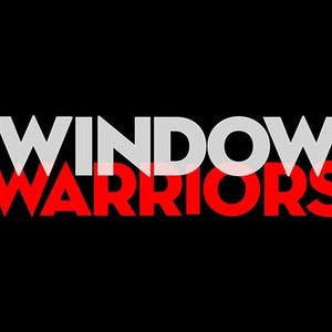 Window Warriors - Rotten Tomatoes